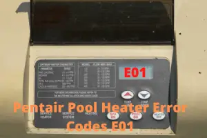 How To Fix Pentair Pool Heater Error Codes E01 [Solved] - HeaterFixLab