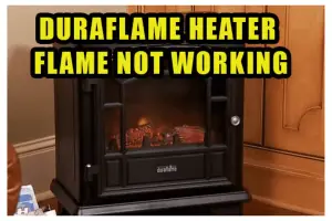 Why Duraflame Heater Flame Not Working [Reasons + Solutions] - HeaterFixLab