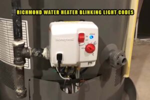 Richmond Water Heater Blinking Light Codes [Why+ How To Fix] - HeaterFixLab